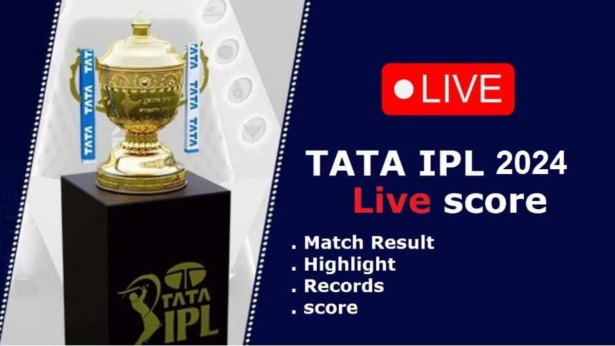 टाटा आईपीएल 2024 लाइव स्कोर (Tata IPL 2024 live score): देखें आईपीएल के ...